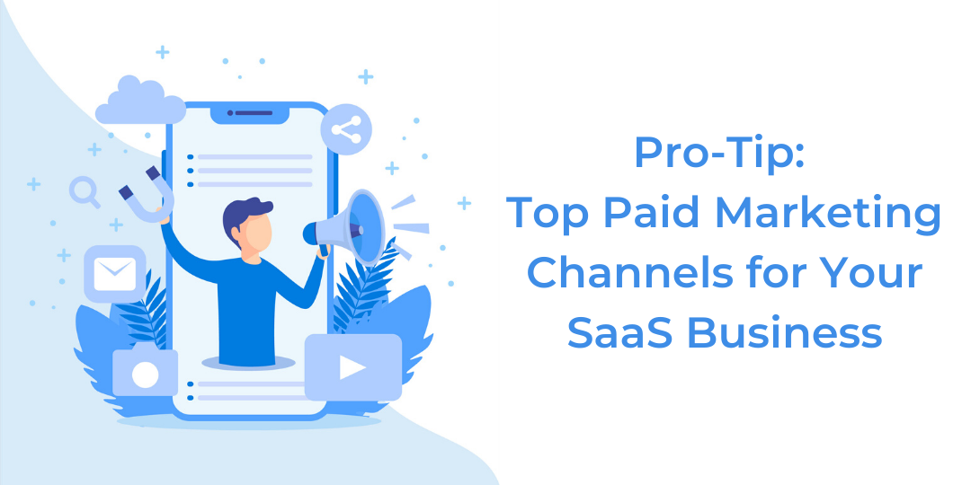 Pro-Tip: Top Paid Marketing Channels for Your SaaS Business