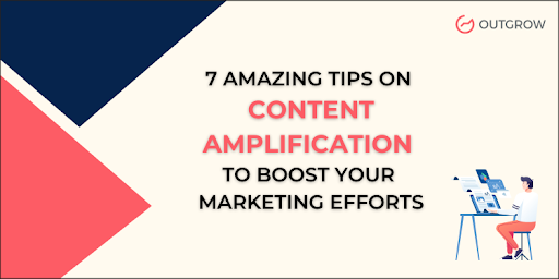 7 Content Amplification Tips to Boost Your Marketing Efforts
