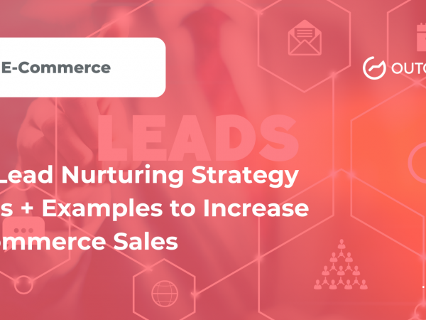 A Step-by-Step Guide & Effective Lead Nurturing Tips To Boost Conversion