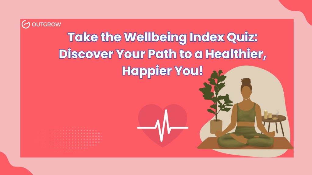 Wellbeing Index Quiz for a Healthier, Happier Life | Outgrow